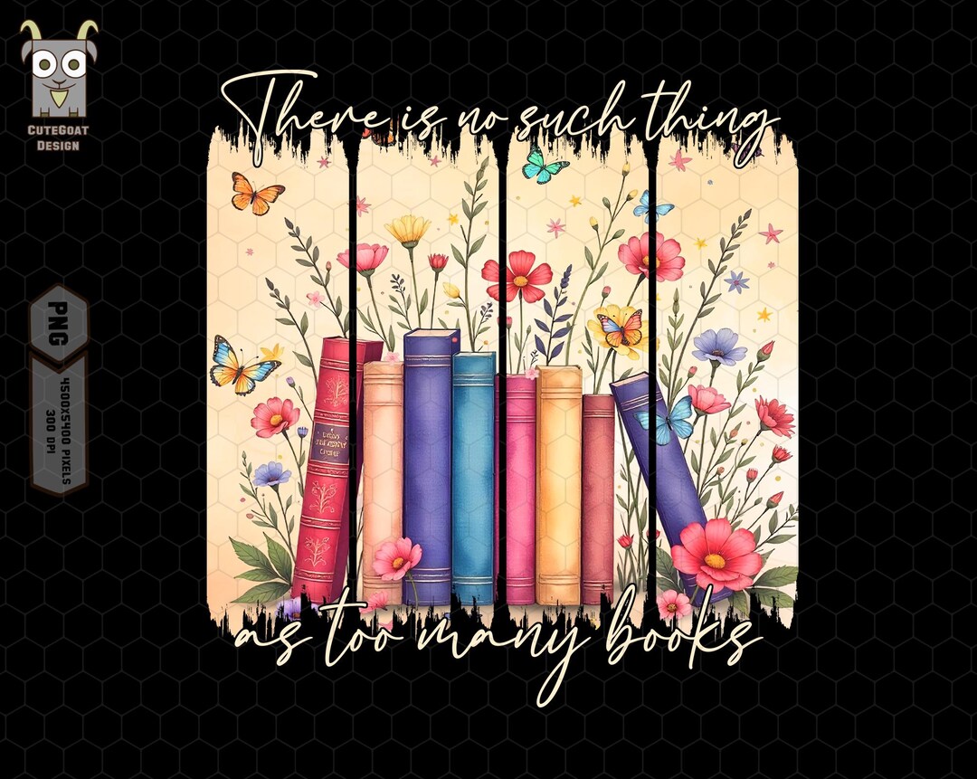 There is No Such Thing as Too Many Books Png, Boho Floral Png, Book ...