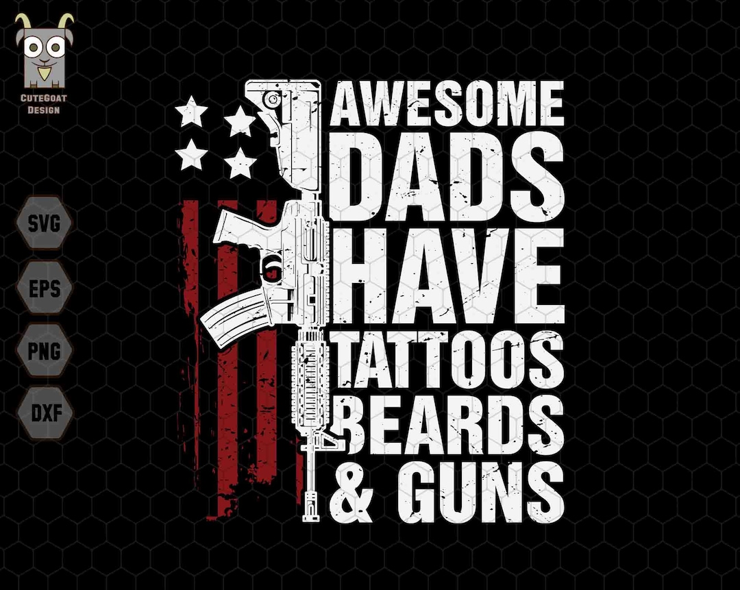 Awesome Dads Have Tattoos Beards and Guns Svg, Gun Lover Svg, Tattoo ...