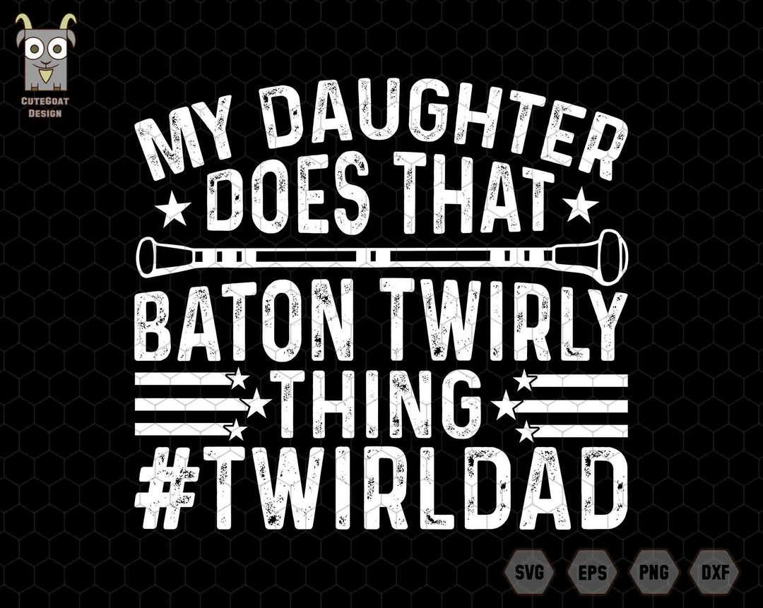 My Daughter Does That Baton Twirly Thing Svg, Twirl Dad Svg, Twirler ...