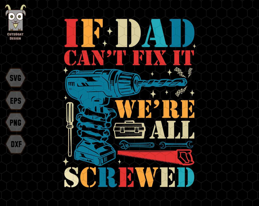 If Dad Can't Fix It We're All Screwed Svg, Funny Dad Svg, Father's Day ...