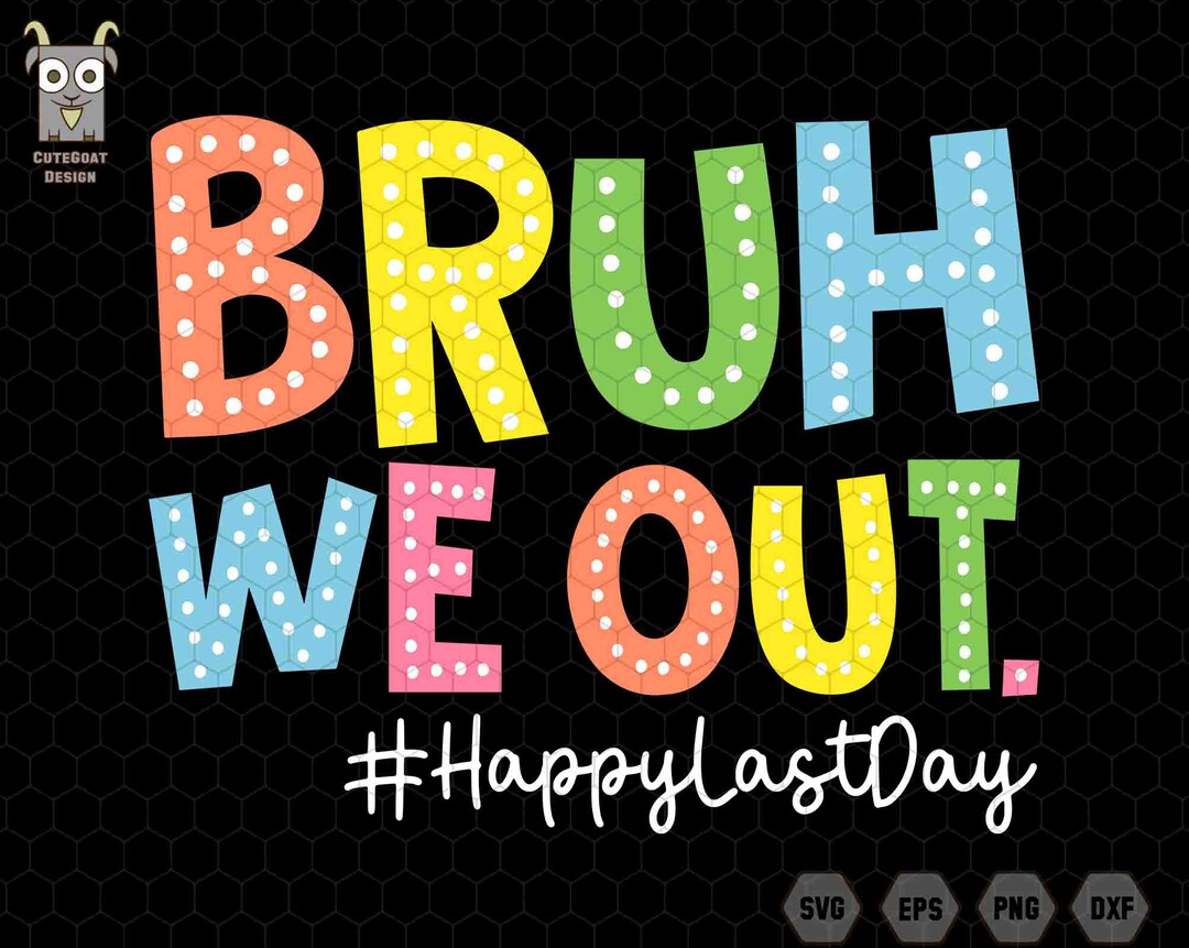 Bruh We Out Teachers Svg, Last Day of School Svg, Teacher Life Svg ...