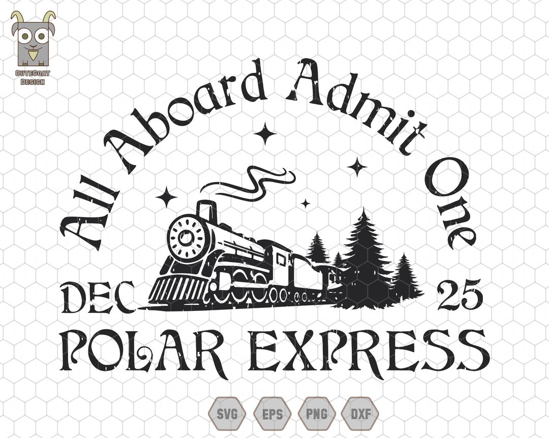 All Aboard Admit One Polar Express Svg, Train Christmas Svg, Christmas ...