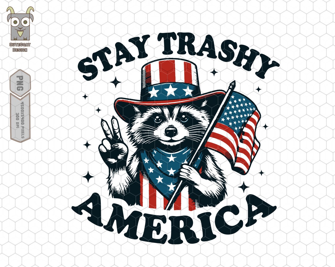 Stay Trashy America Png, Raccoon 4th of July Png, Funny 4th of July Png ...