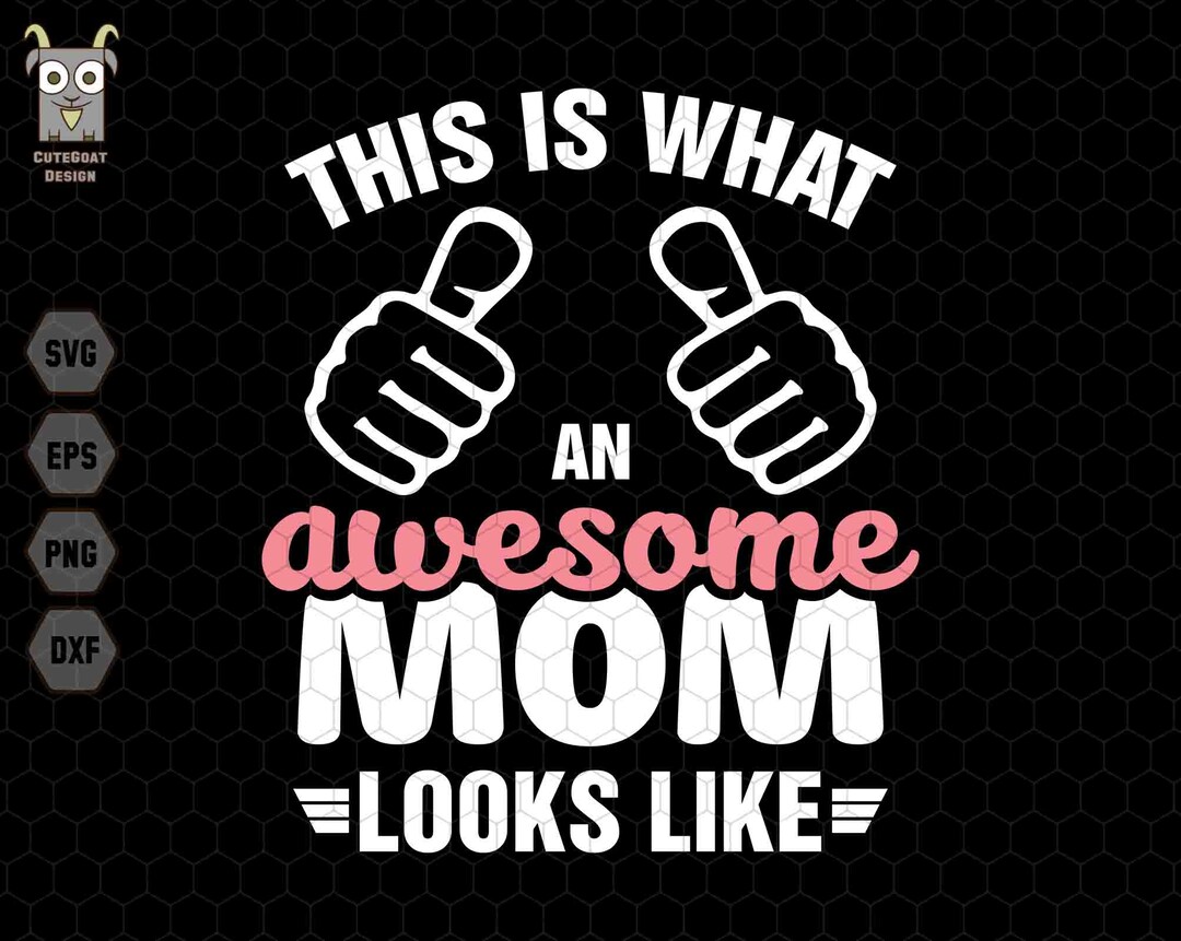 This Is What An Awesome Mom Looks Like Svg Mothers Day Svg Cool Mom