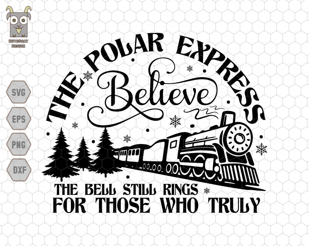 The Polar Express Believe Svg, the Bell Still Rings for Those Who Truly ...