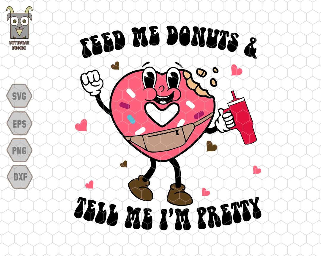 Feed Me Donuts Svg, Tell Me I'm Pretty Svg, Happy Valentine's Day Svg ...