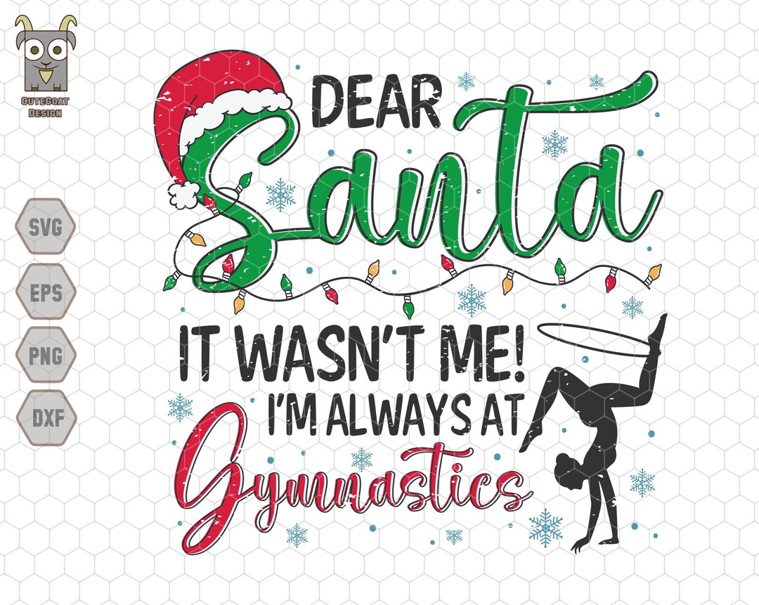 Dear Santa, It Wasn't Me Svg, I'm Always at Gymnastics Svg, Gymnastics ...