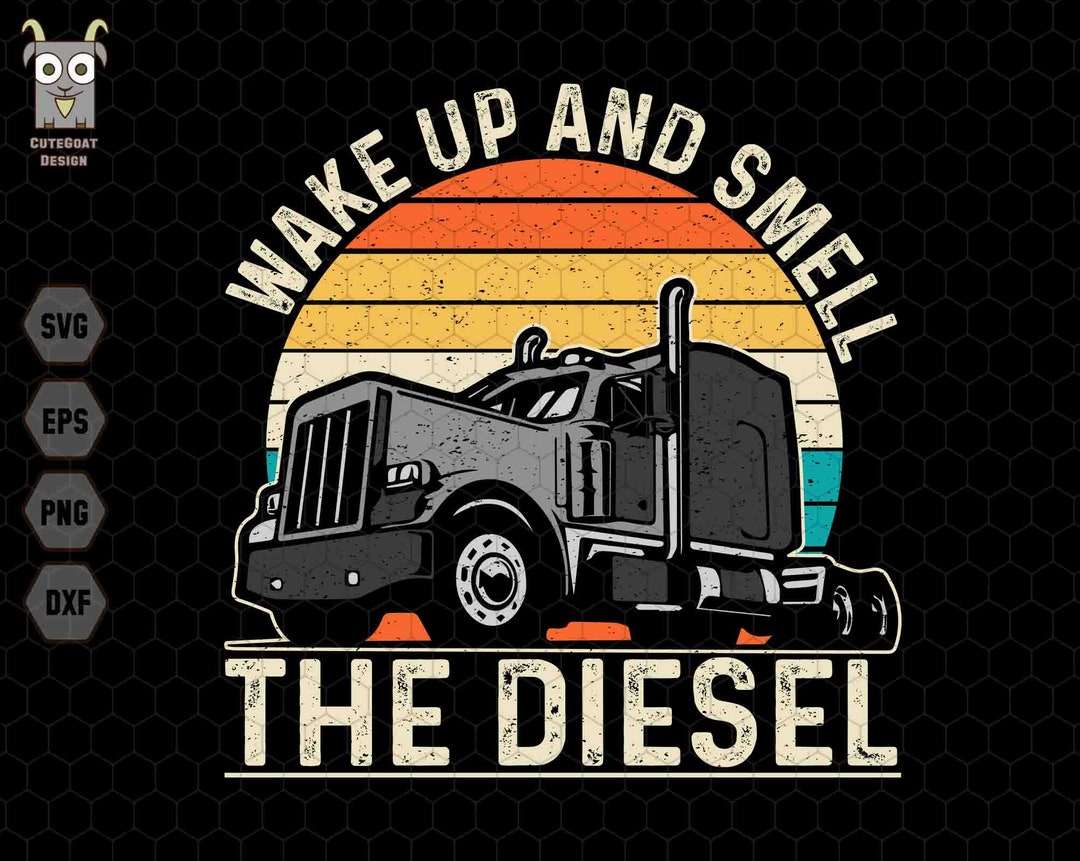 Wake up and Smell the Diesel Svg, Container Svg, Truck Driver Svg ...