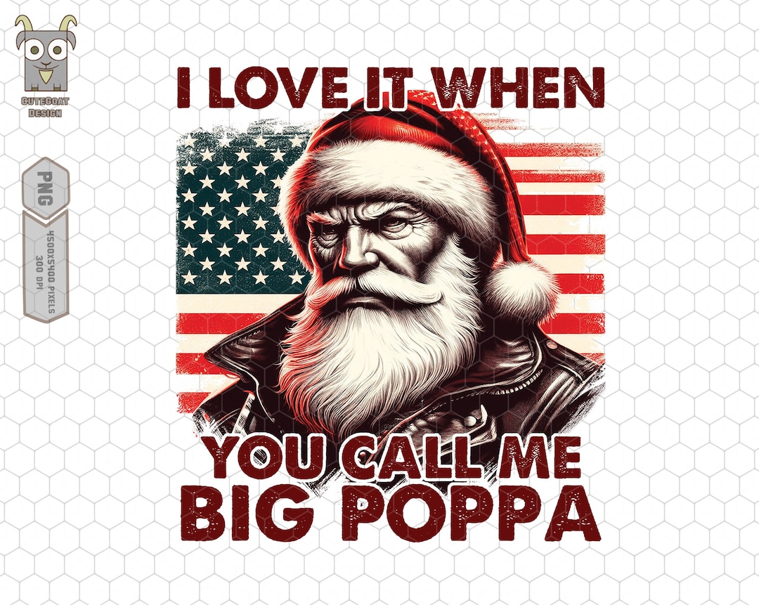 I Love It When You Call Me Big Poppa Png, Funny Christmas Png, Merry Christmas Png, Santa ...