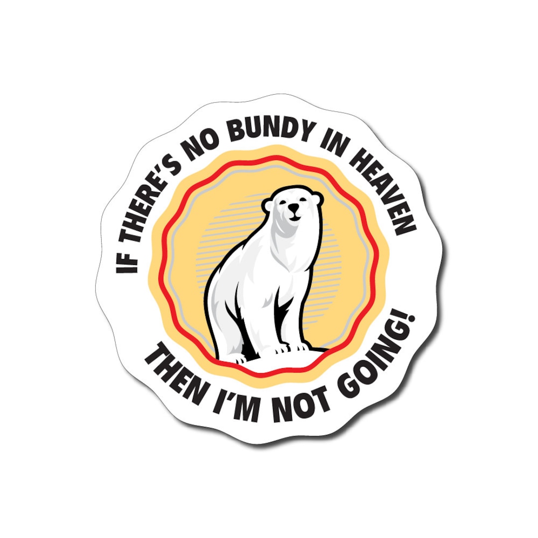 Bundy in Heaven Sticker Decal Vinyl Funny Mancave Bar Fridge Aussie ...