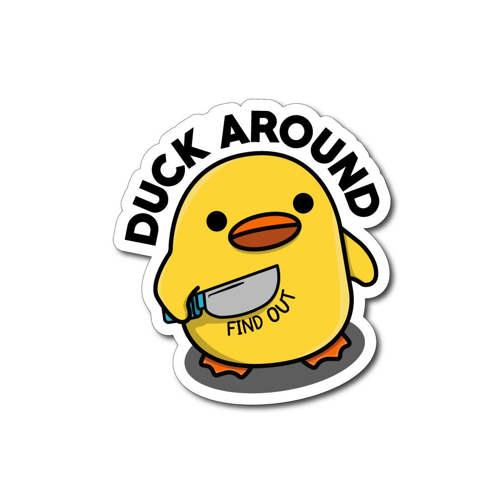 Duck Around Find Out Sticker Decal Vinyl Funny Cute Kawaii - Etsy Australia