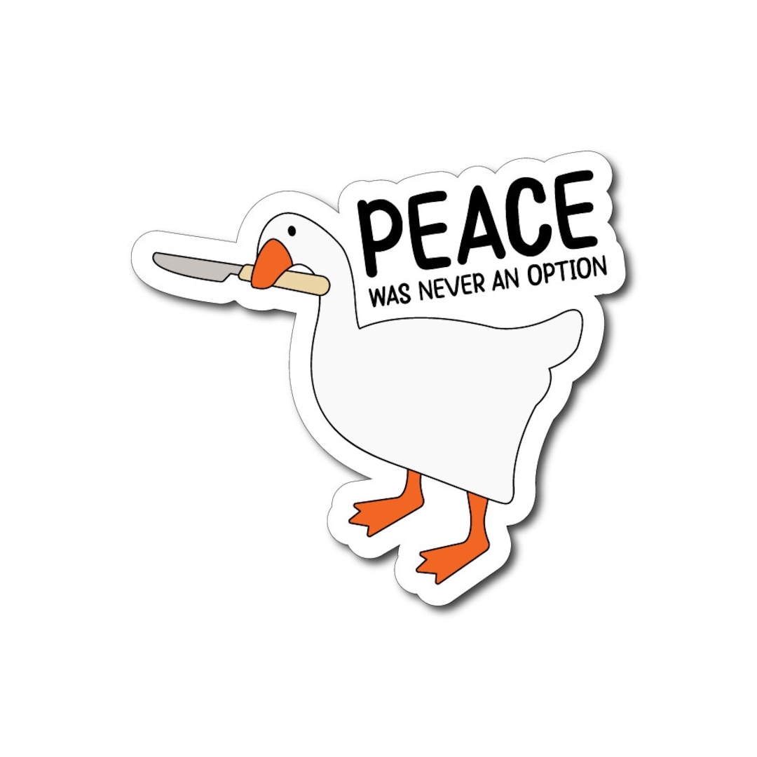 Peace Was Never An Option Sticker Decal Vinyl Funny Goose Game Cute Etsy