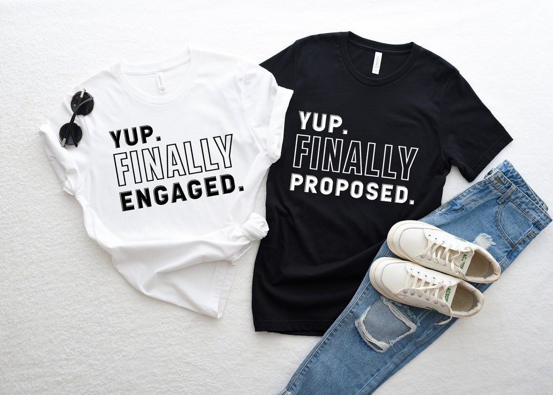 Yup Finally Proposed Shirt, Yup Finally Engaged Shirt, Fiance Shirt ...