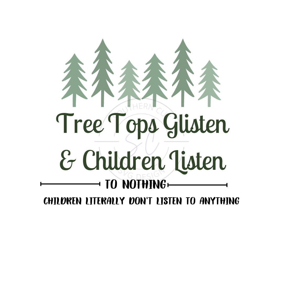 Tree Tops Glisten Children Listen SVG - SVG/PNG Design - Christmas Svg ...