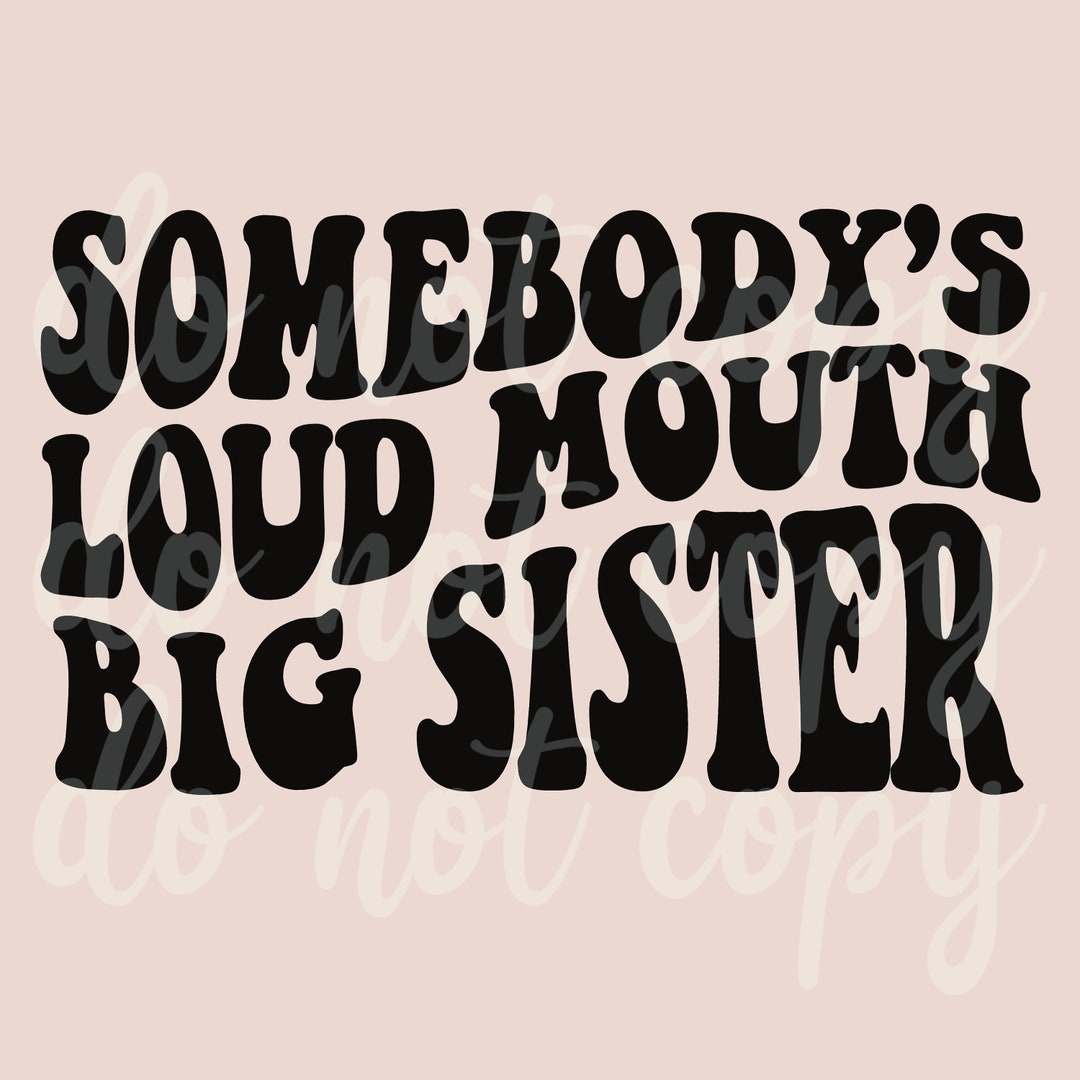 Somebody’s Loud Mouth Big Sister PNG, Big Sister PNG, Retro Wavy Text ...