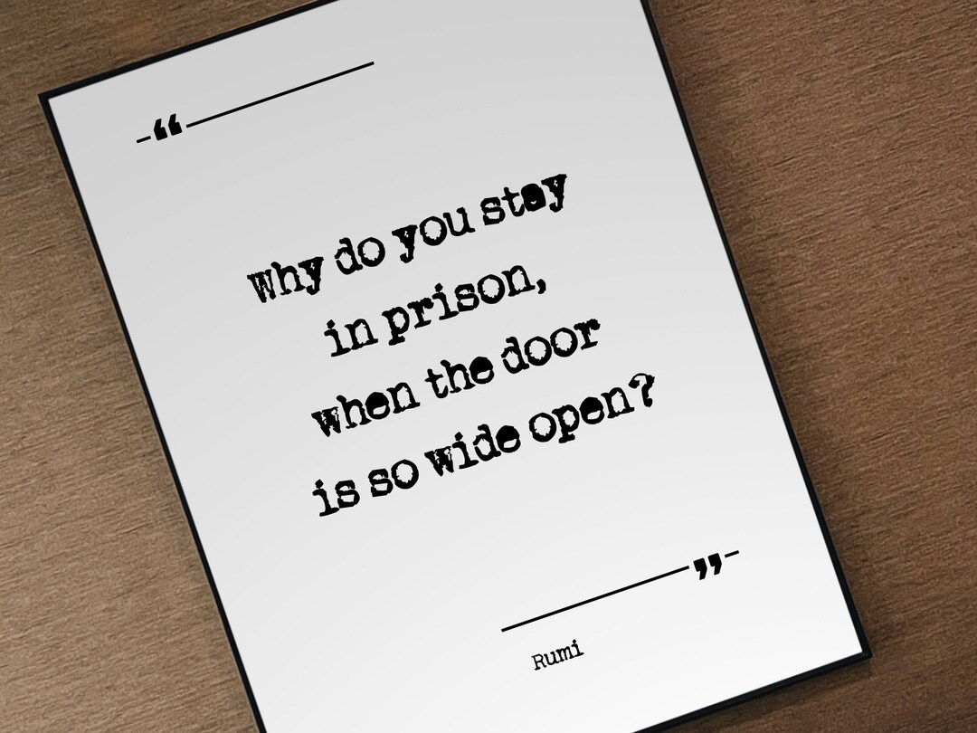 Why Do You Stay in Prison, When the Door is so Open Wide? Rumi ...