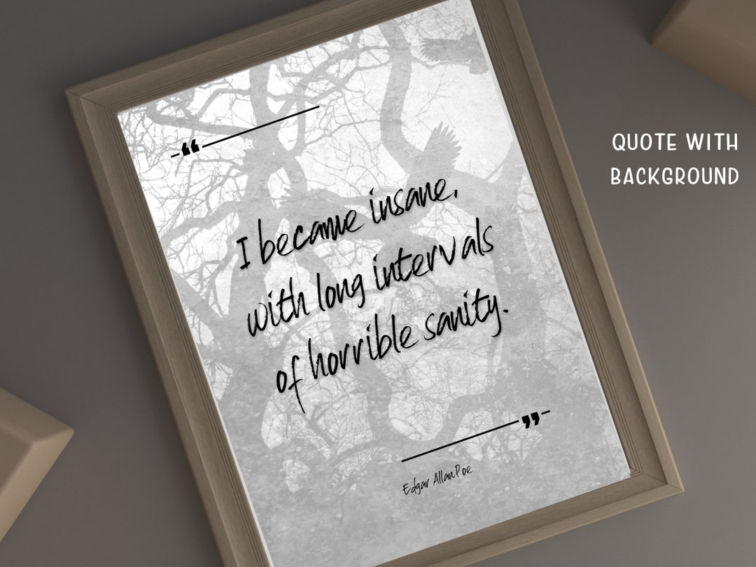 Became Insane...long Intervals of Horrible Sanity. Edgar Allan Poe ...