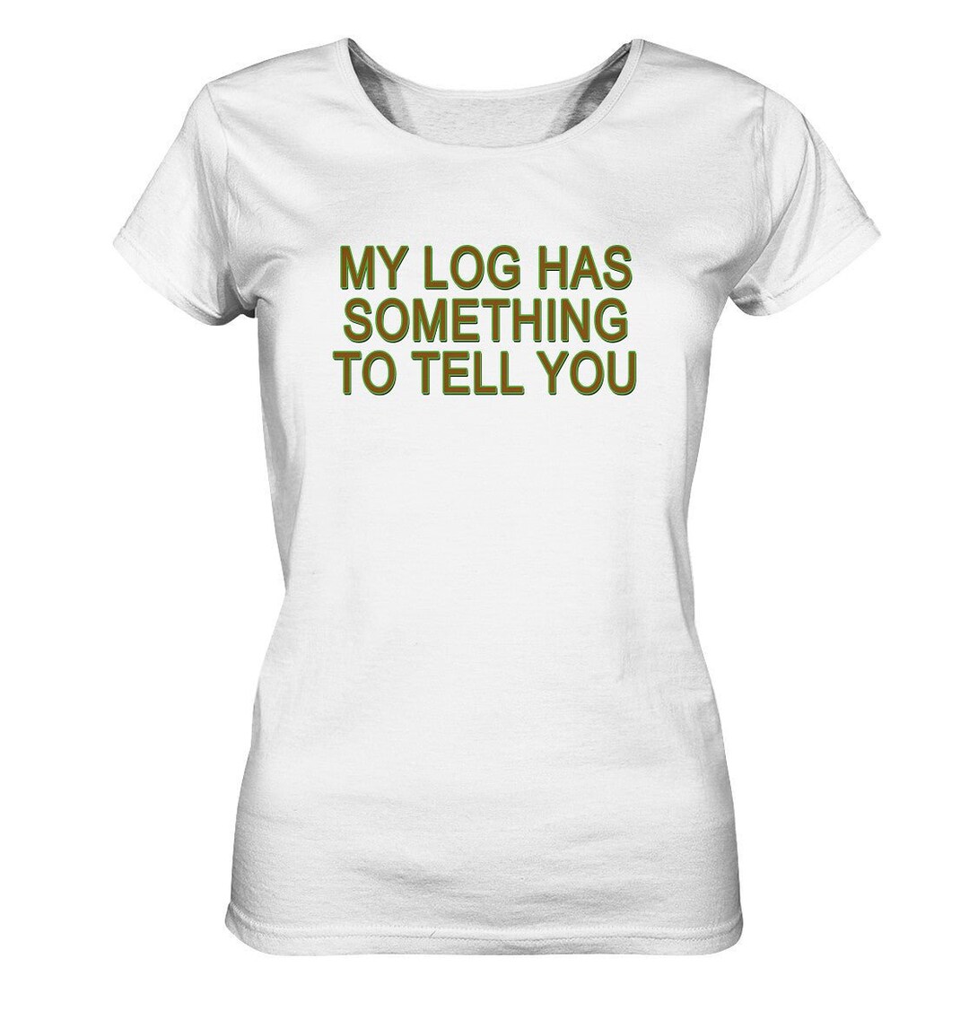 My Log Has Something to Tell You Log Lady Ladies Organic Shirt - Etsy