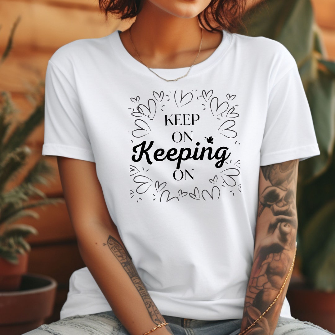 Keep on Keeping on / Faith Shirt / Jesus Shirt / Religious Shirt ...