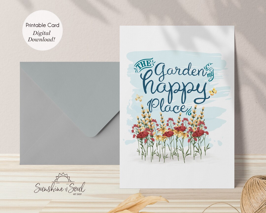 Printable Card, the Garden is My Happy Place, Garden / Flowers Blank ...