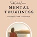 Resilience Worksheet. Mental Toughness: Going Beyond Resilience ...
