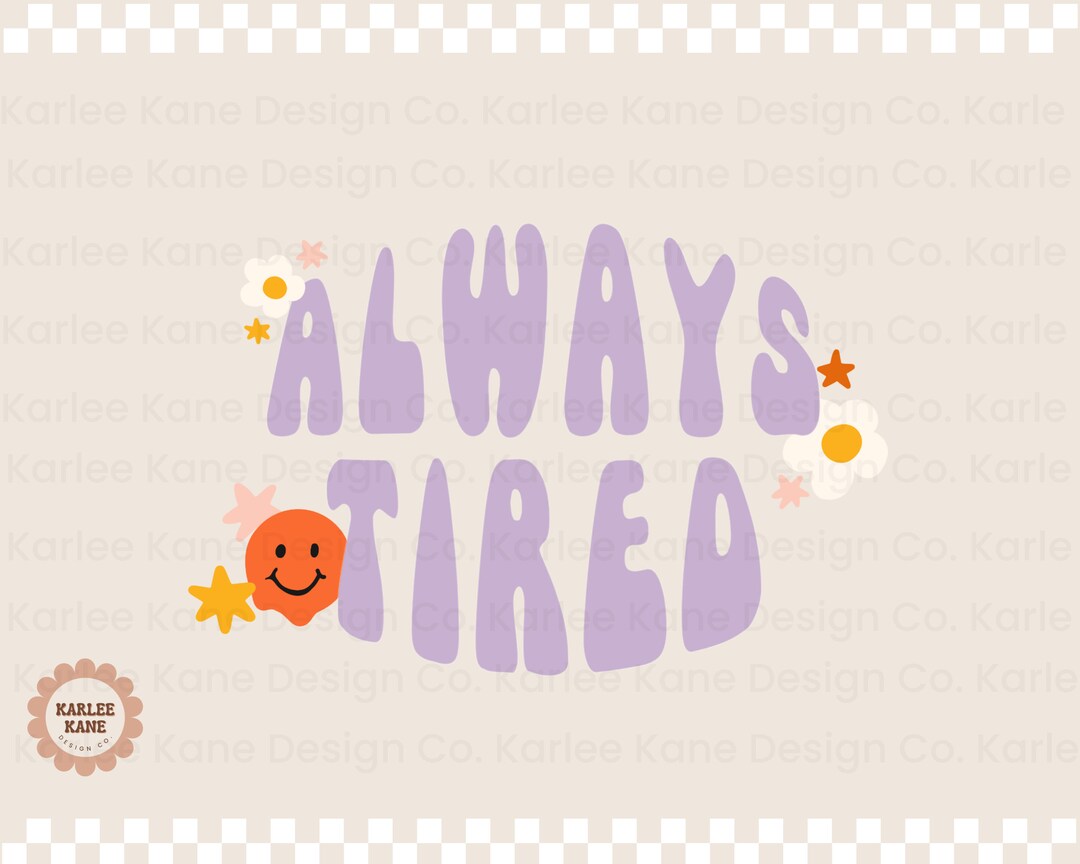 Always Tired Instant Digital Download, Commercial PNG File, Cute Saying ...