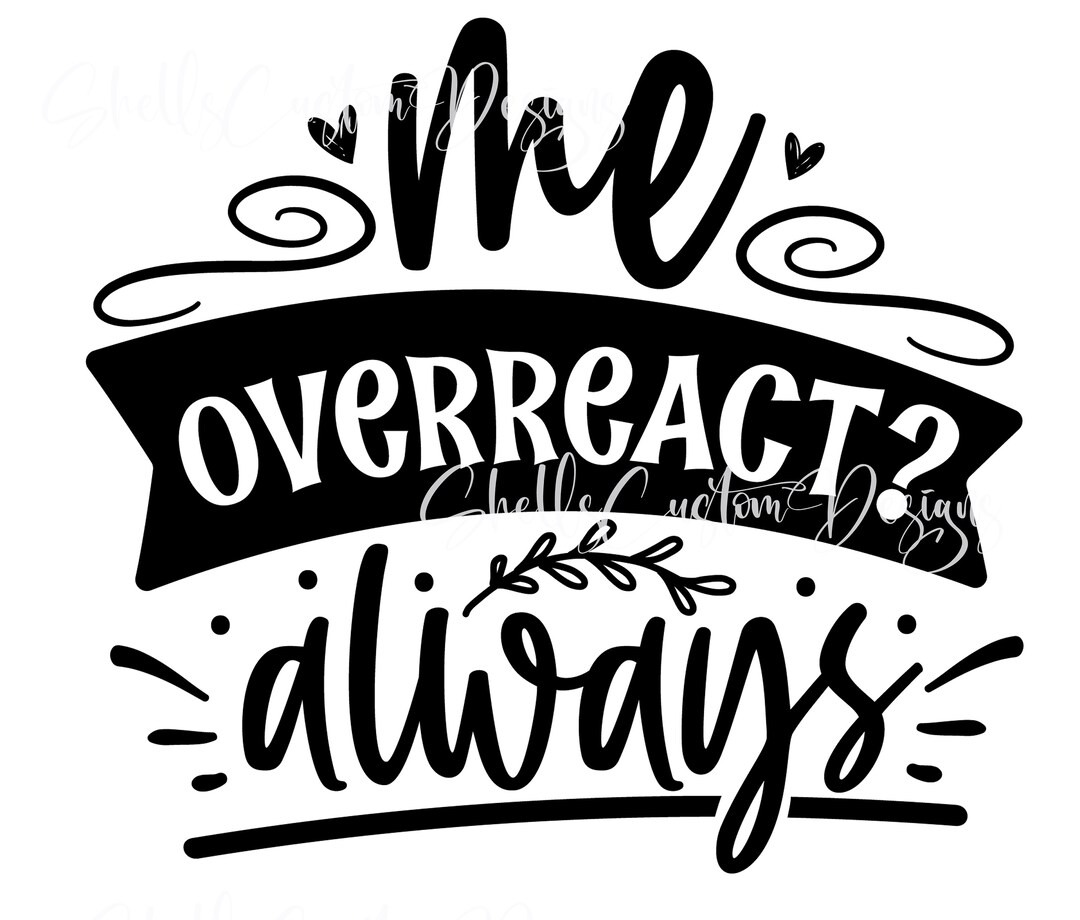 Me Overreact Always Printed Vinyl Decal - Etsy
