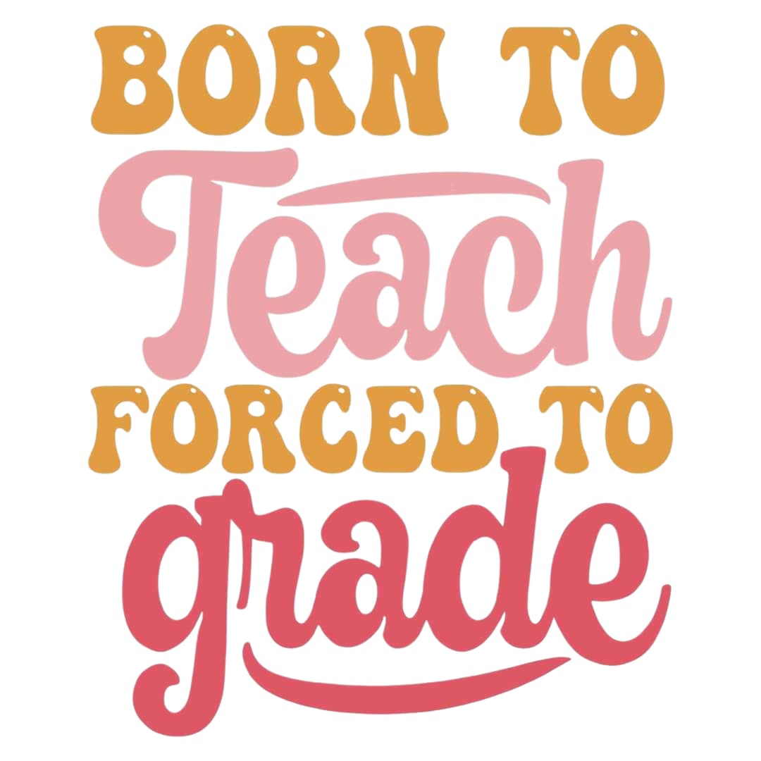 DIGITAL DOWNLOAD Instant Download PNG Only Born to Teach Forced to ...