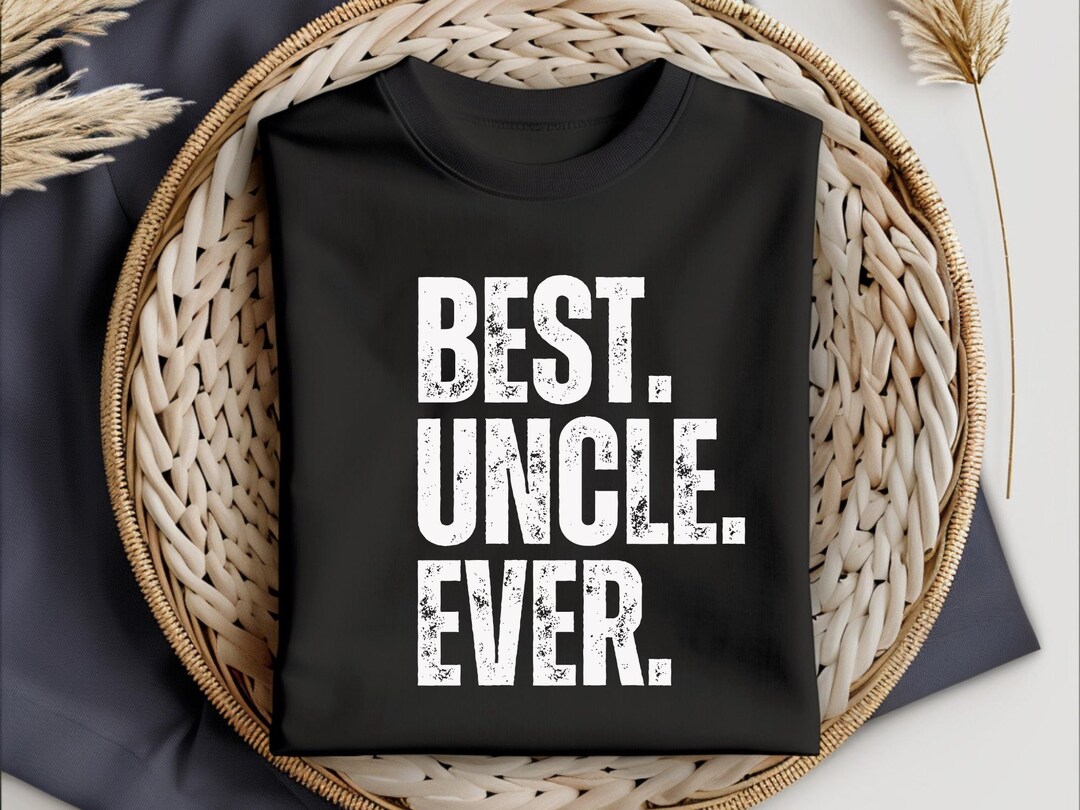 Best Uncle Ever, Best Dad & Uncle Ever, Funny Sarcastic Dad T-shirt ...