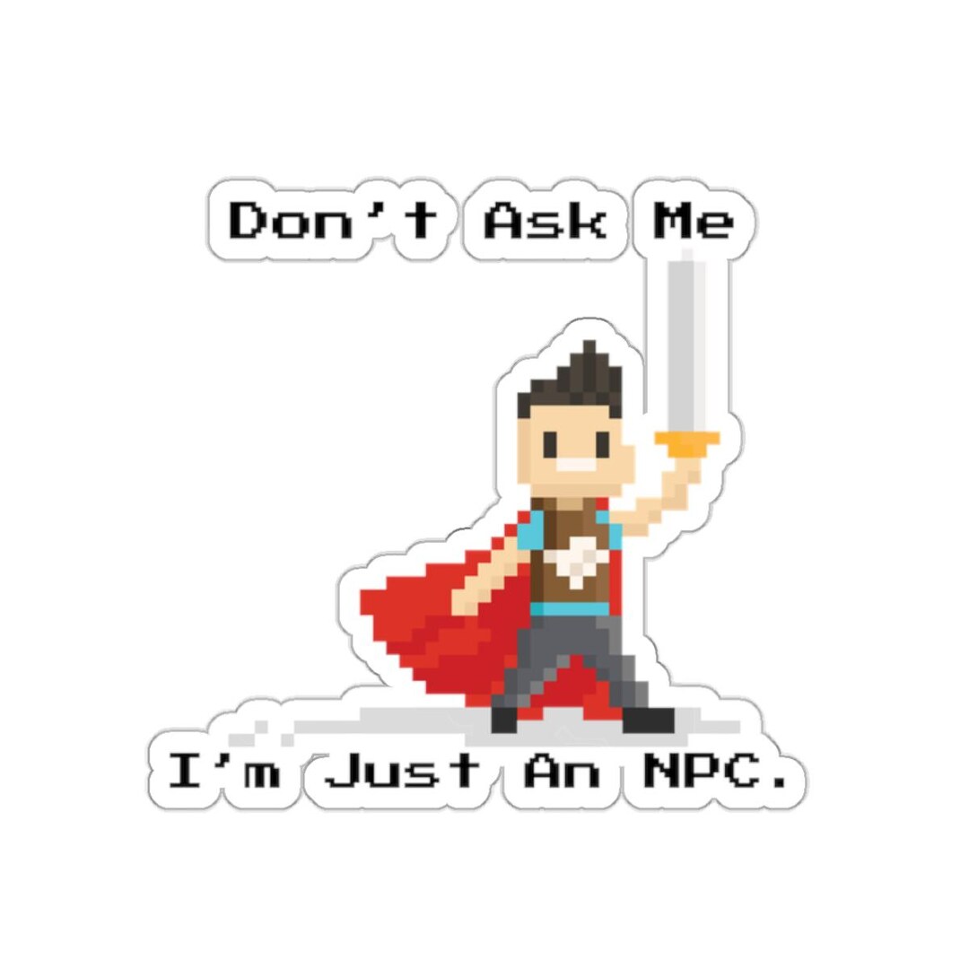 Don't Ask Me I'm Just an NPC Kiss-cut Stickers - Etsy