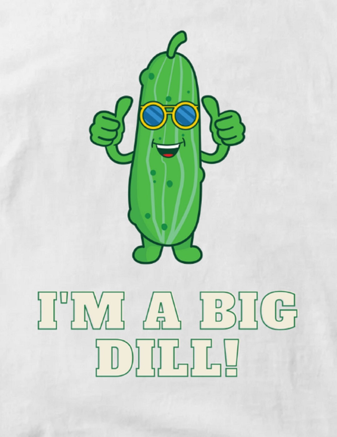 I'm A Big Dill! Graphic Digital Download Image Transparent Background ...