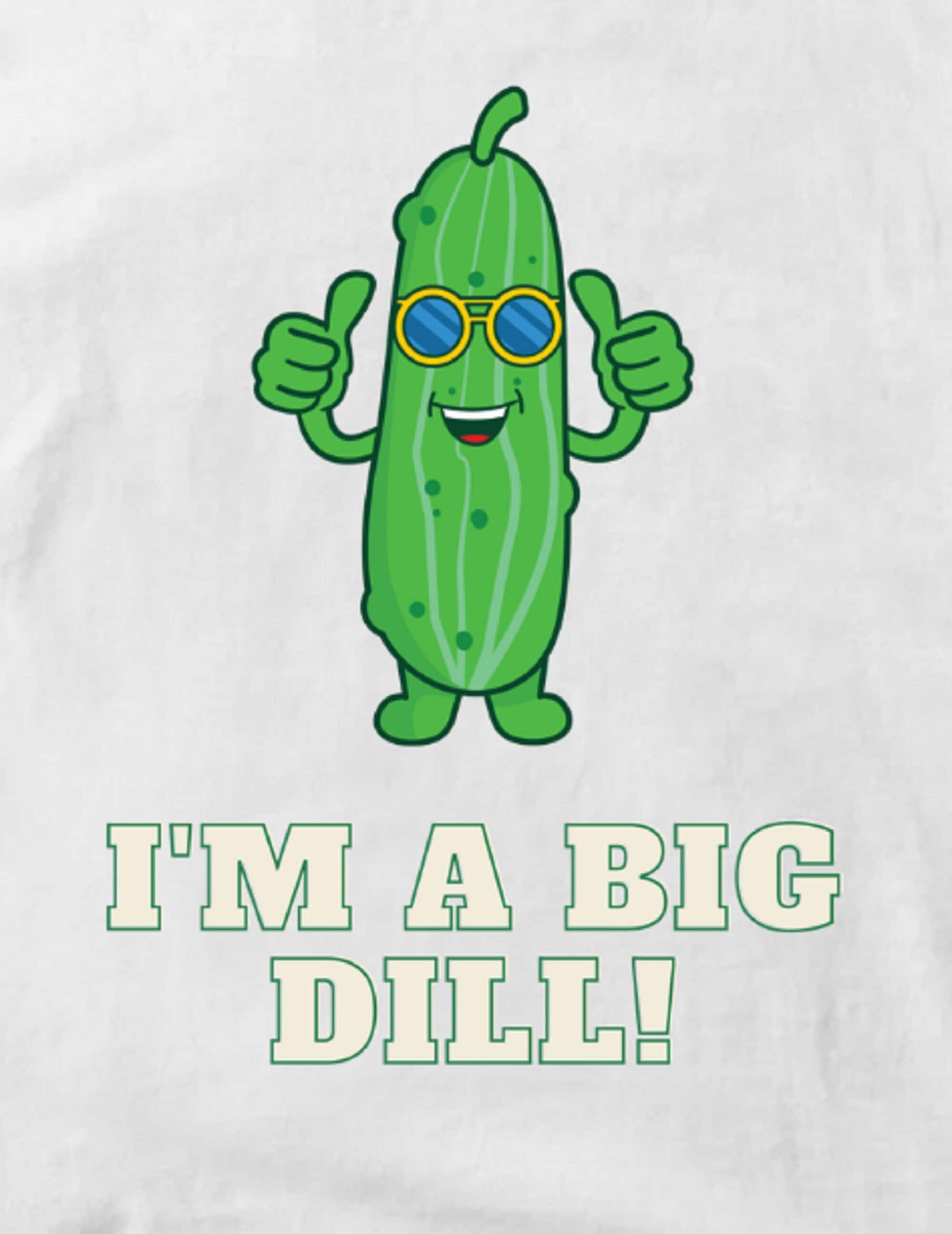 I'm A Big Dill! Graphic Digital Download Image Transparent Background ...