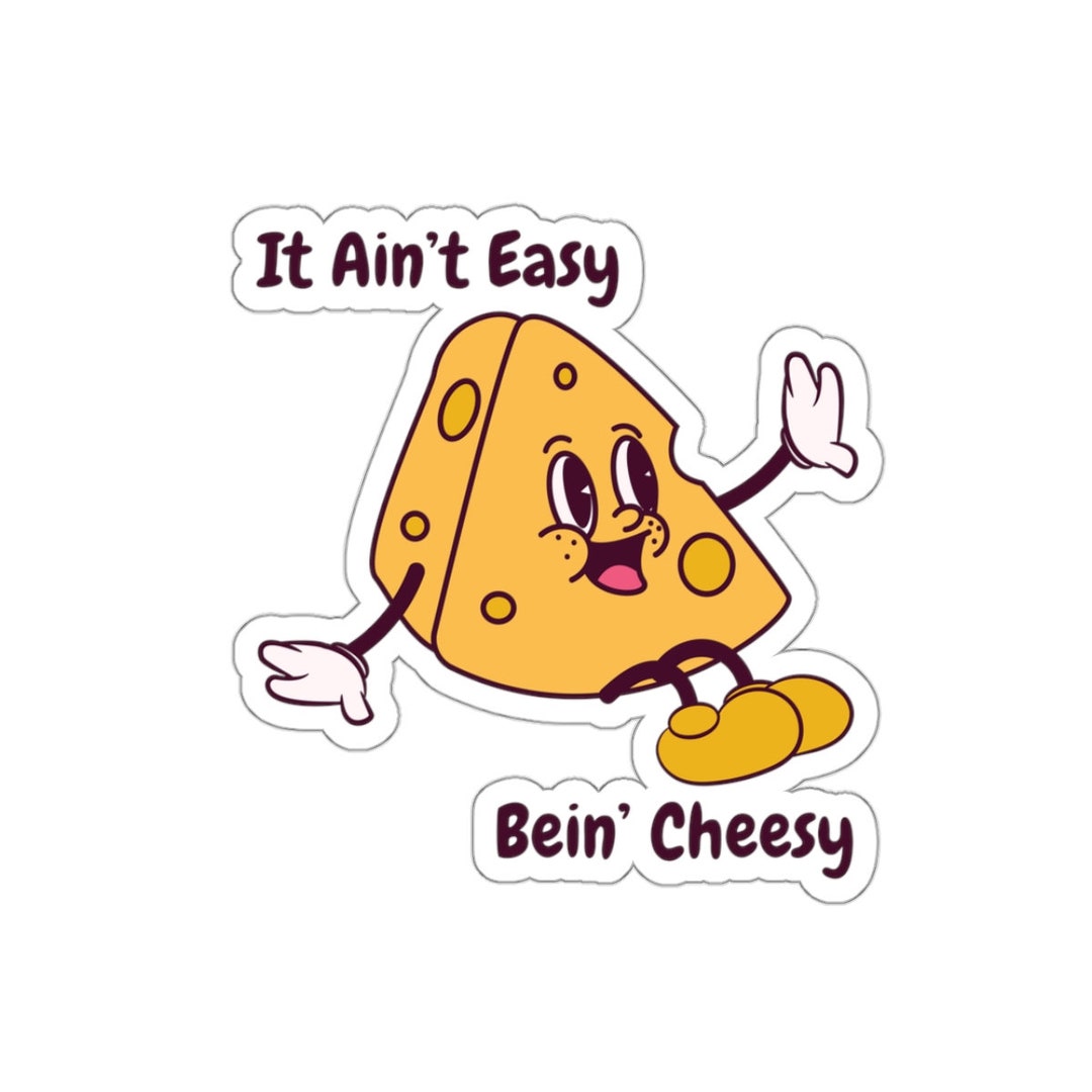 It Ain't Easy Bein' Cheesy Kiss-cut Stickers - Etsy