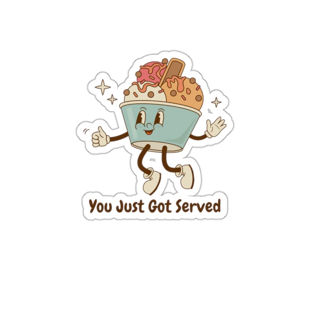 You Just Got Served Icecream Kiss-cut Stickers - Etsy