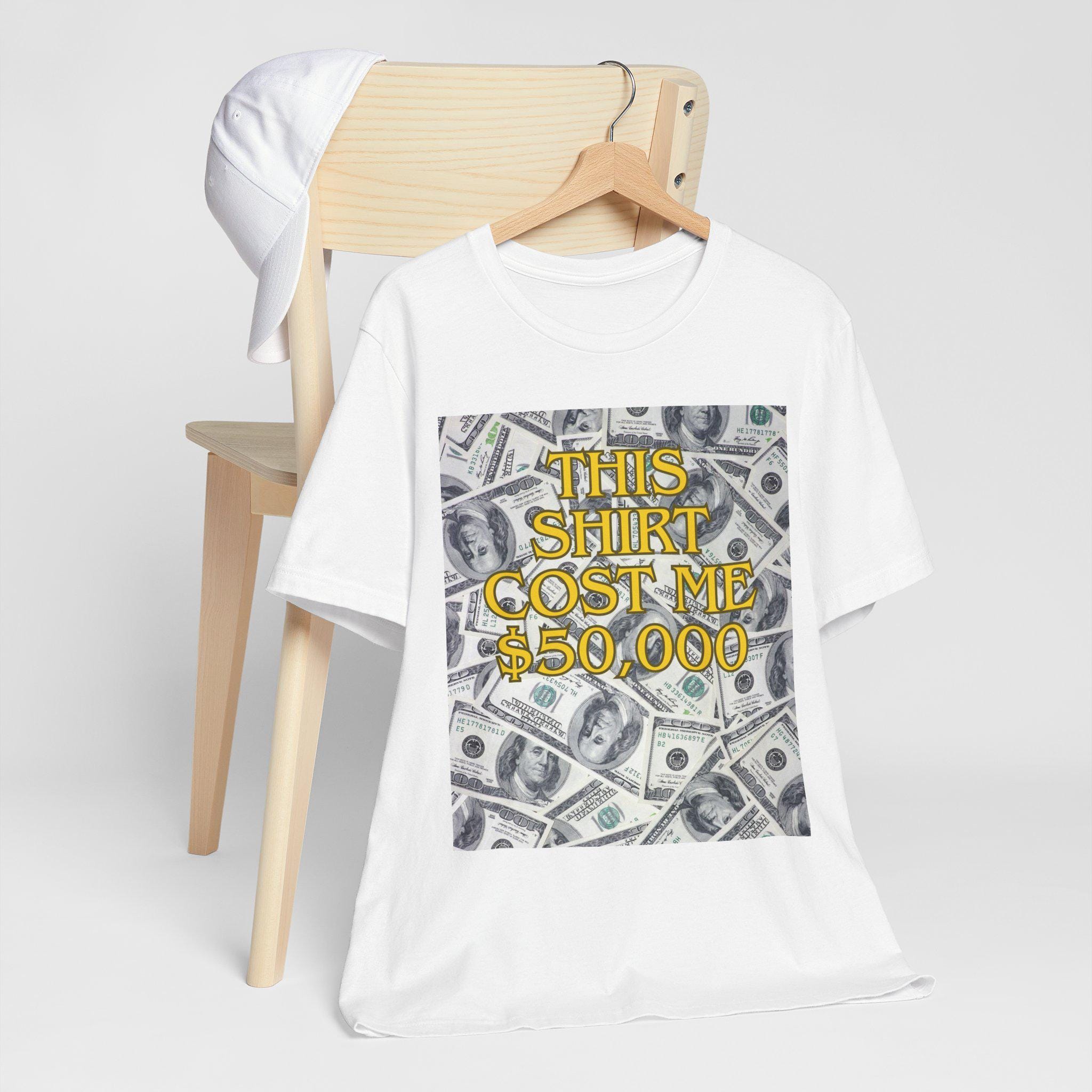 The Most Expensive Shirt - Etsy