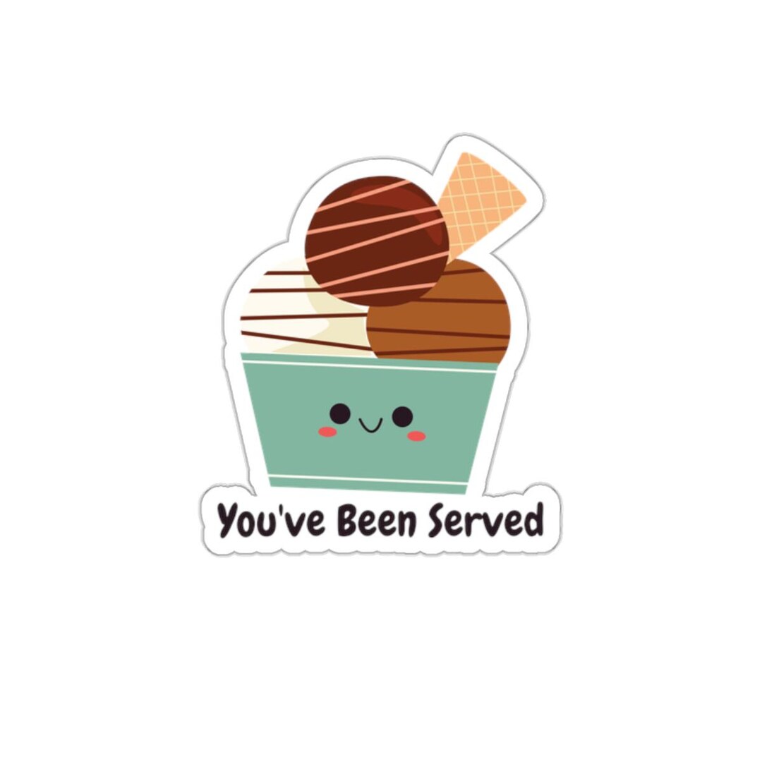 You've Been Served Icecream Kiss-cut Stickers - Etsy