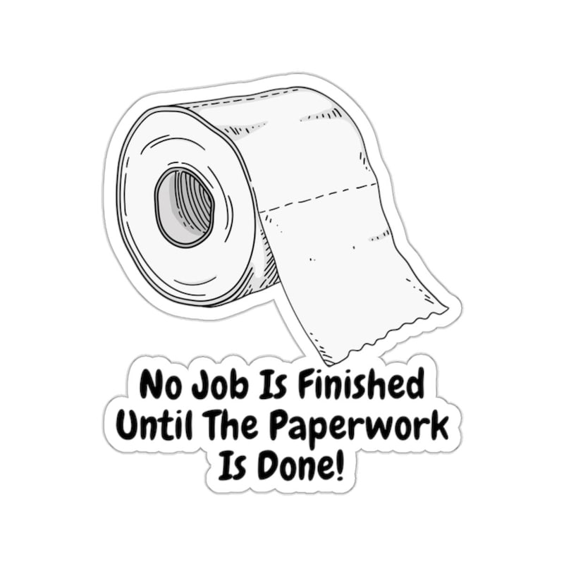 No Job is Finished Until the Paperwork is Done - Etsy