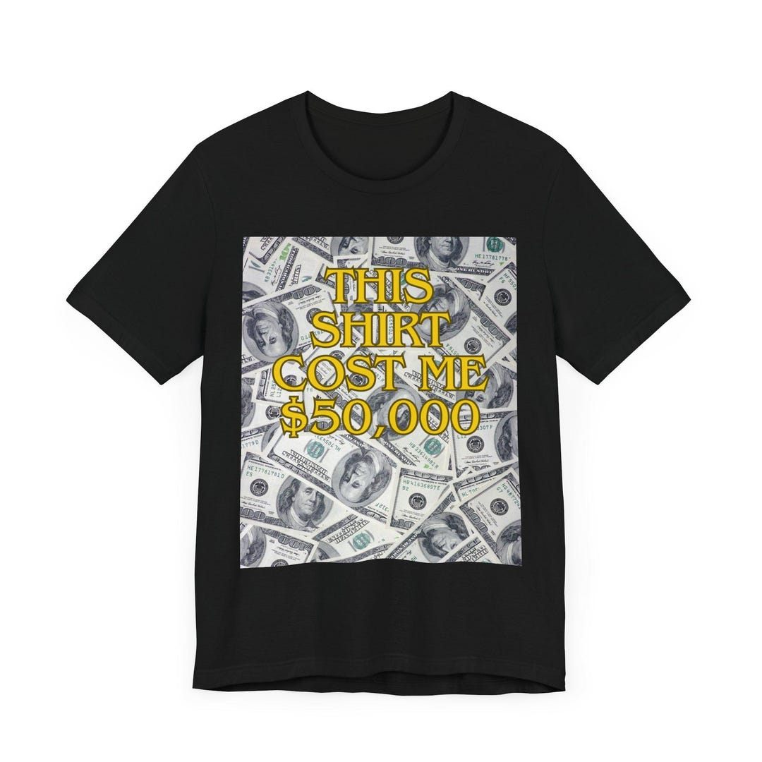 The Most Expensive Shirt - Etsy