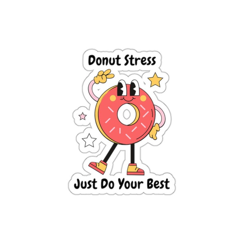 Donut Stress Just Do Your Best Kiss-cut Stickers - Etsy