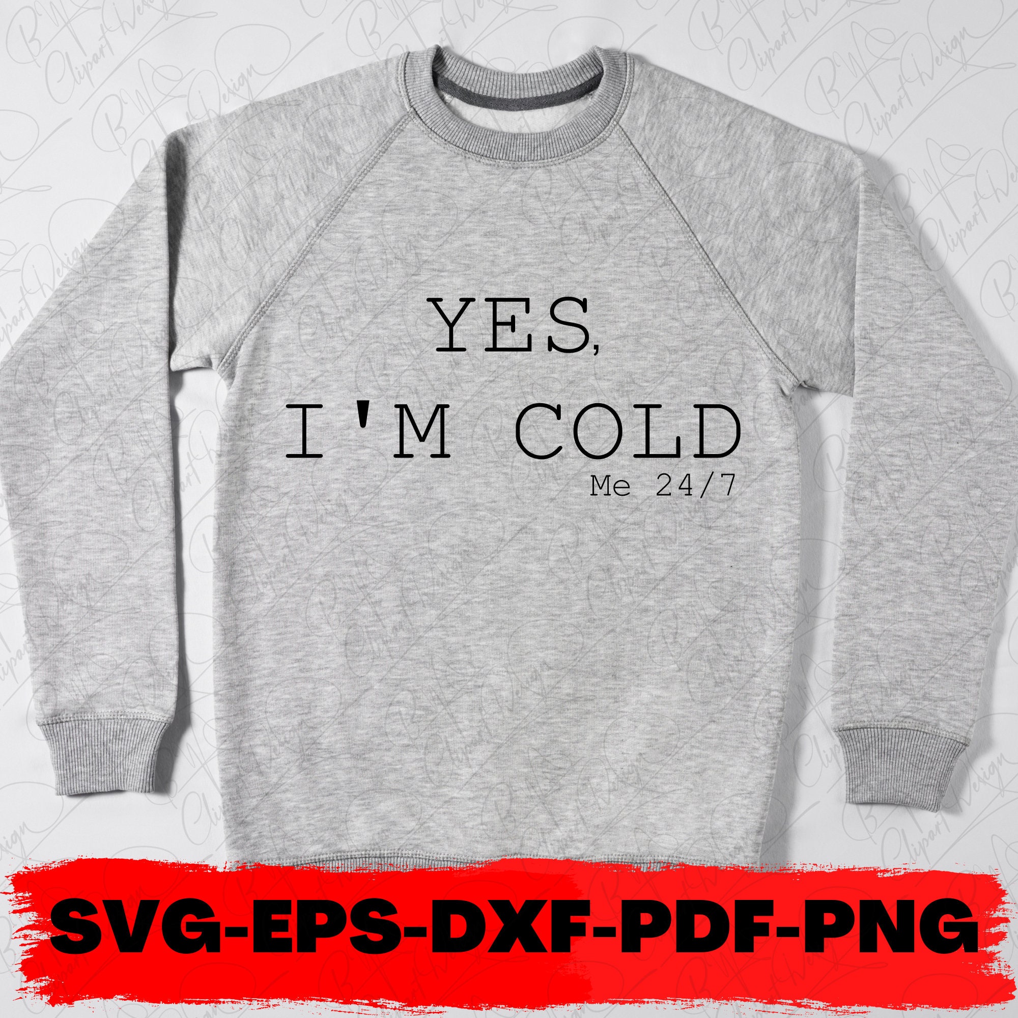 Yes, Im Cold Me 24/7, Winter Svg, Always Cold, Sweater Weather Eps, Dxf ...