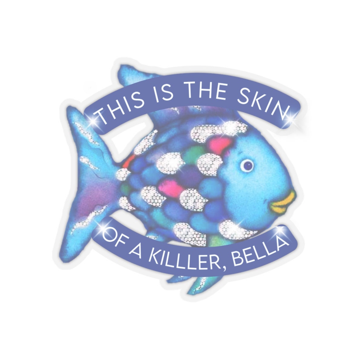 Rainbow Sparkle Fish this is the Skin of a Killer, Bella Vinyl Sticker ...