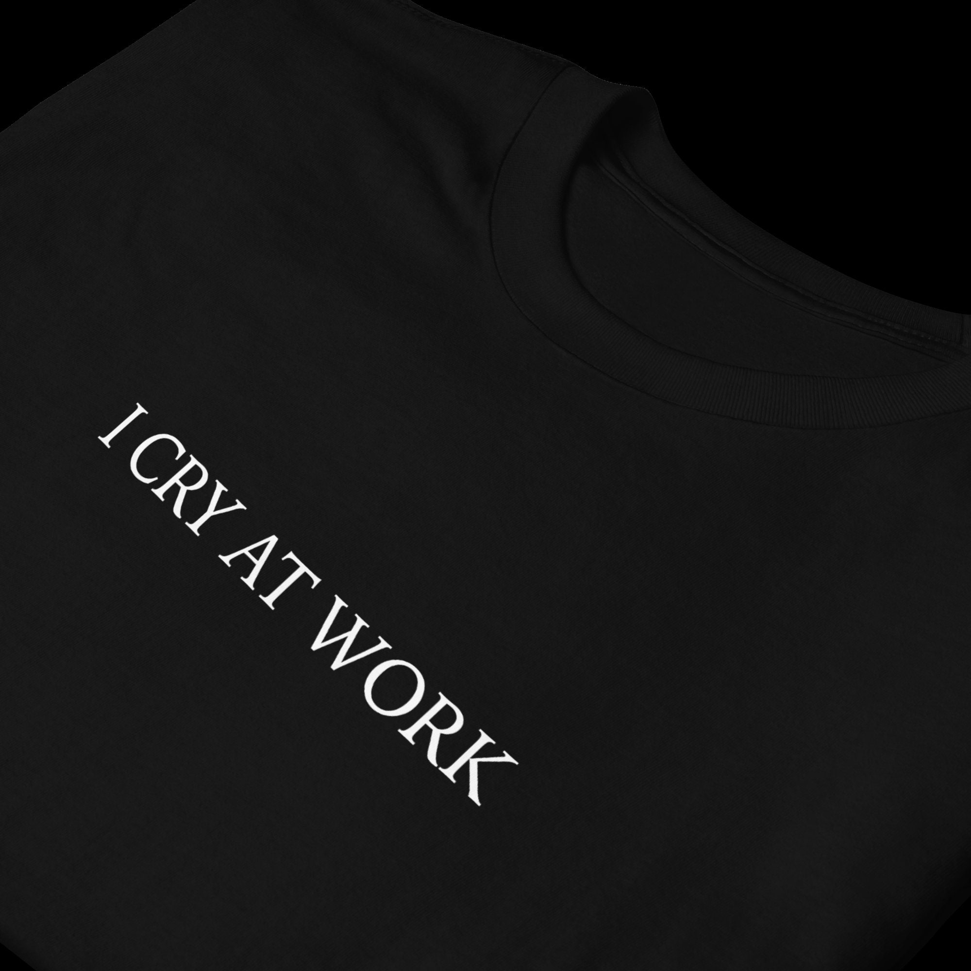 Sarcastic Shirt I Cry at Work Shirt Dark Humor Shirt - Etsy