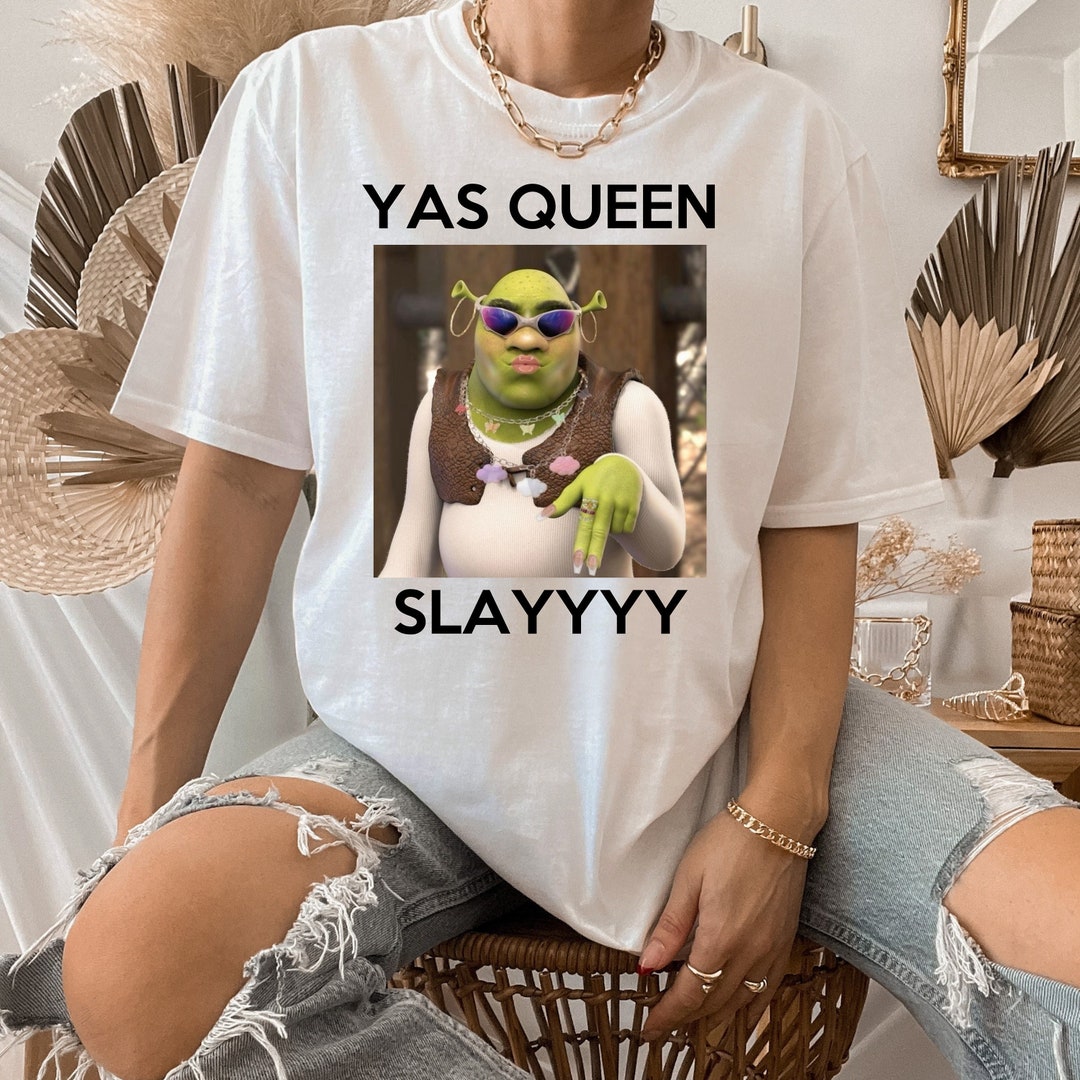 Shrek Slay Shirt Yes Queen Slay T-shirt Sarcastic Humor - Etsy Australia