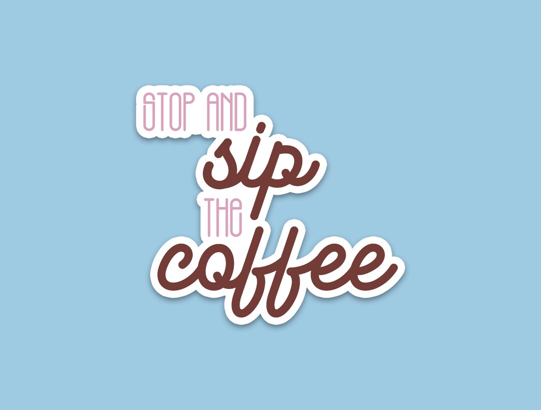 Stop and Sip the Coffee, Mindfulness Sticker, Calming Sticker for ...