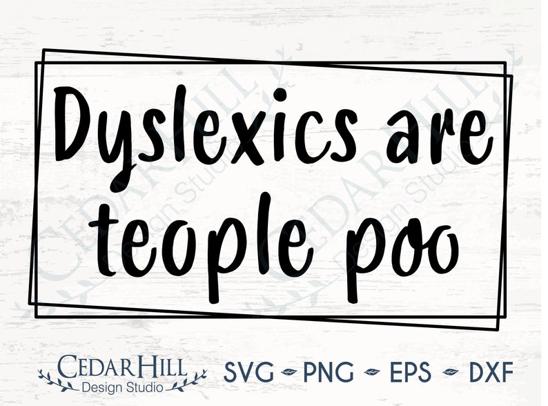 Dyslexia, Dyslexics Are Teople Poo SVG, Humorous, Positive, Dxf, Eps ...