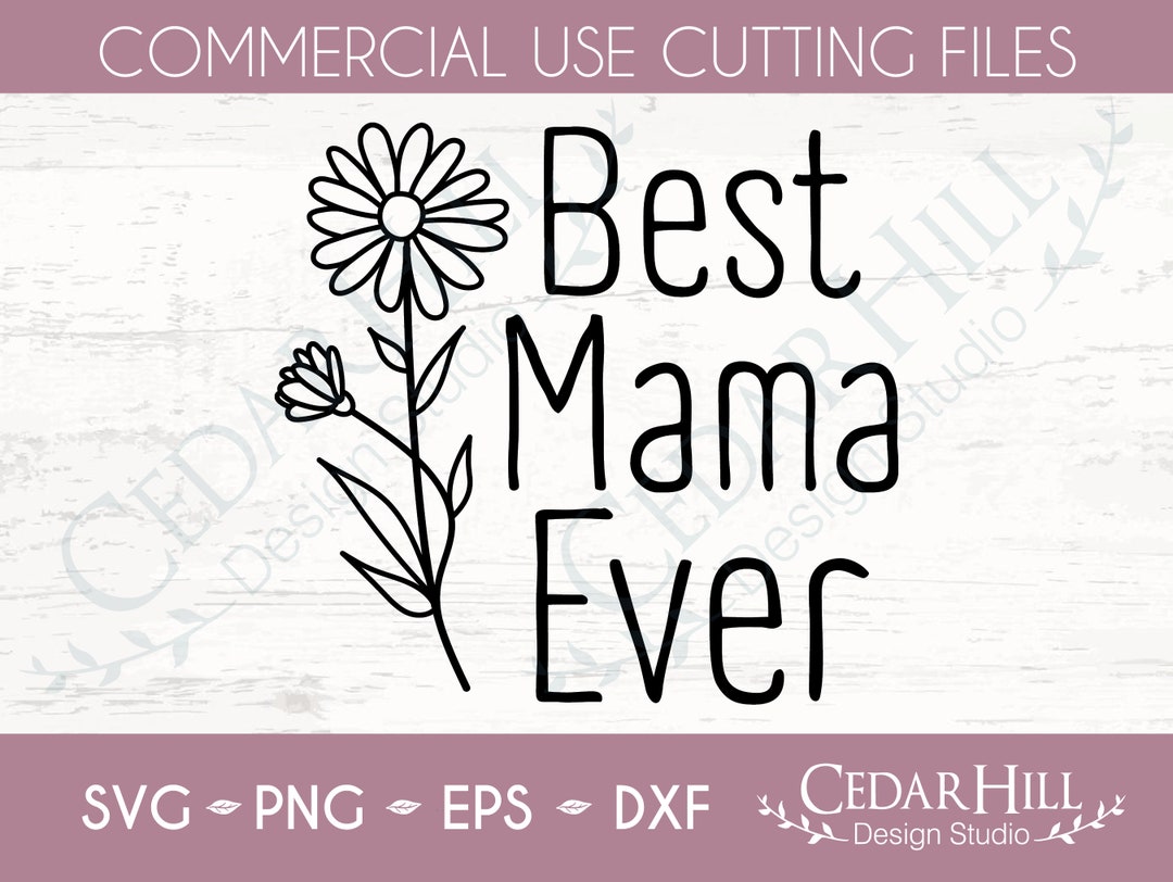 Best Mama Ever SVG, Mother's Day, Mom, Flower, Dxf, Eps Png, Silhouette ...