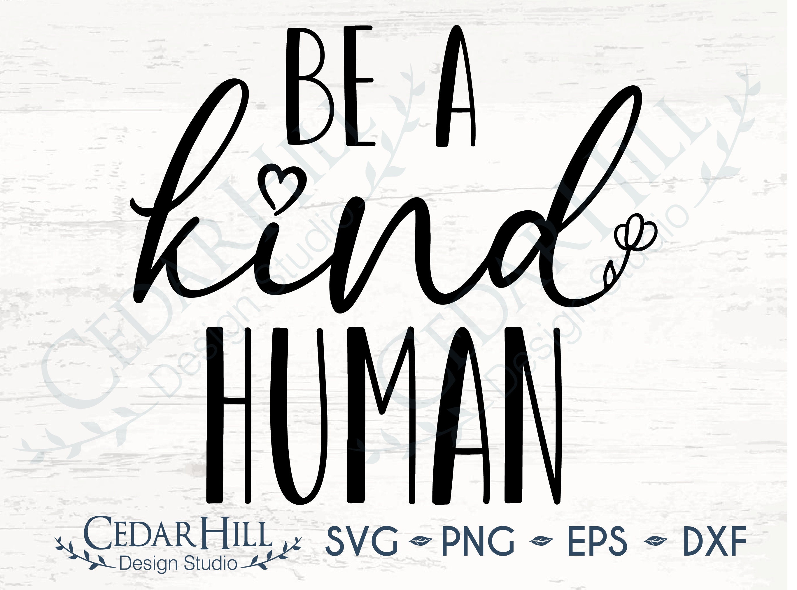 Be a Kind Human SVG, Kindness, Dxf, Eps Png, Silhouette, Cricut ...