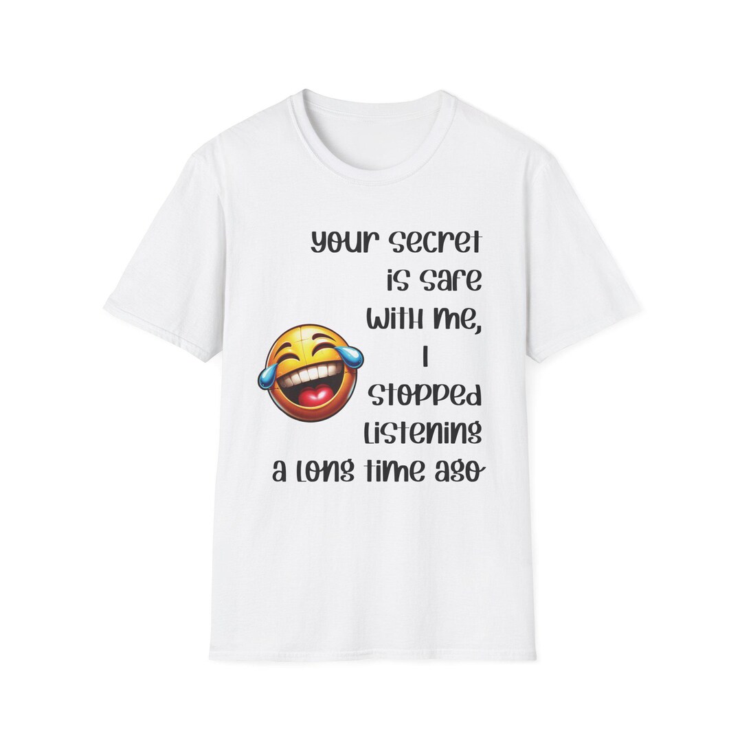 Funny Laughing Emoji Your Secret is Safe With Me Softstyle T-shirt ...