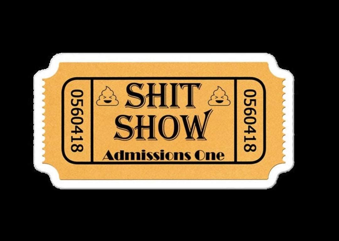 Shit Show Ticket Sticker | Water Bottle, Laptop | Pandemic Humor Funny Gift | I’m a Mess | Admit ...