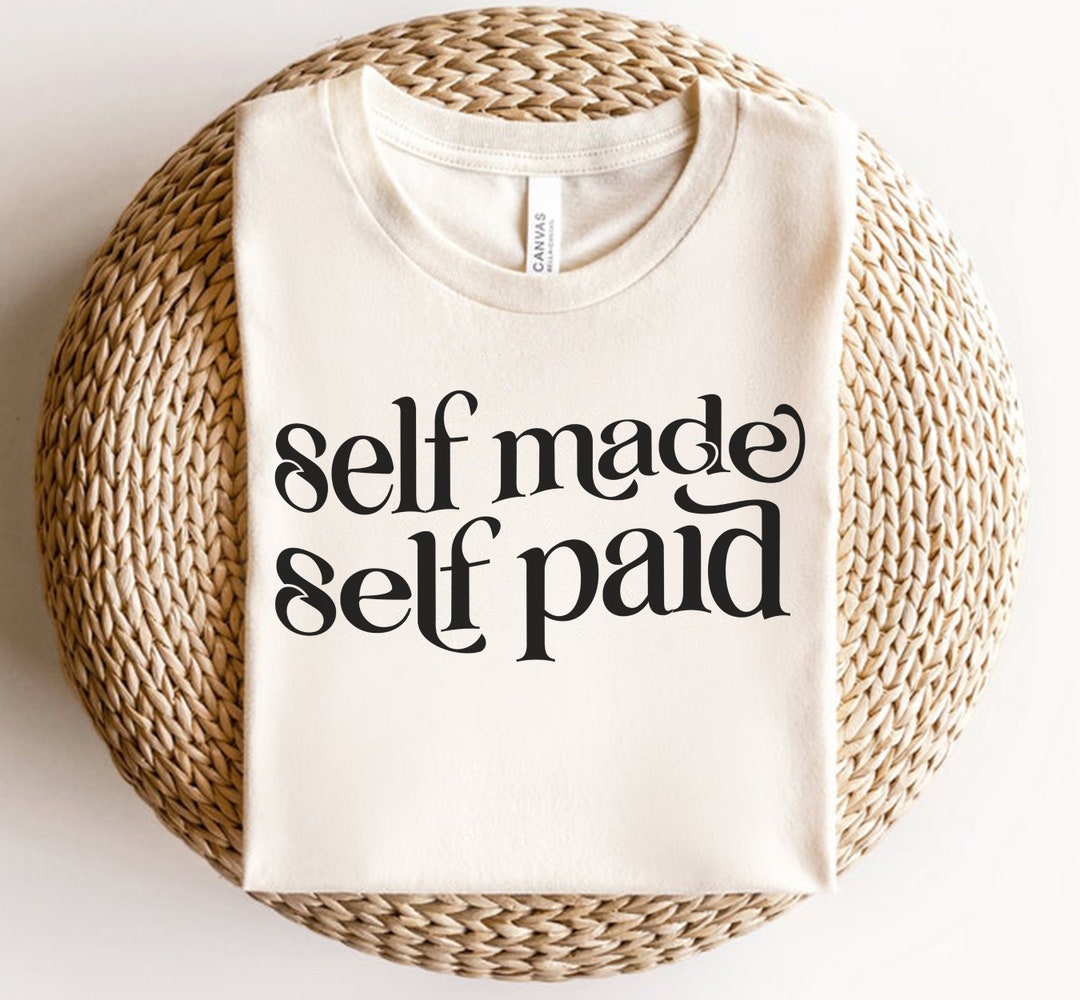 Self Made Self Paid Shirt, Self Employed Shirt,boss Lady Shirt, Gift ...